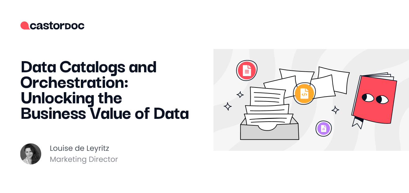 Data Catalogs and Orchestration: Unlocking the Business Value of Data - CastorDoc Blog